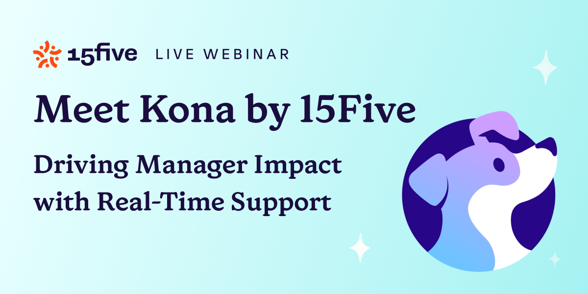 Meet Kona by 15Five: Driving Manager Impact with Real-Time Support